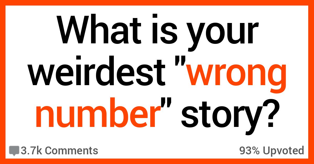 What’s Your Weirdest ”Wrong Number” Story? People Spoke Up.