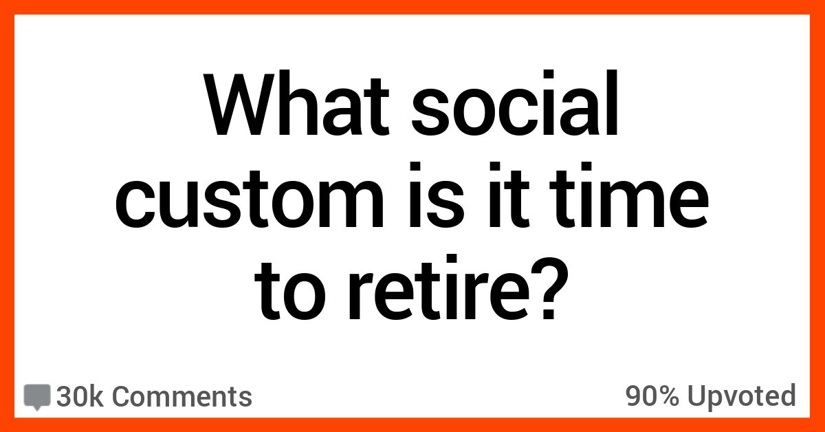 14 Social Customs People Would Really Like To See Disappear