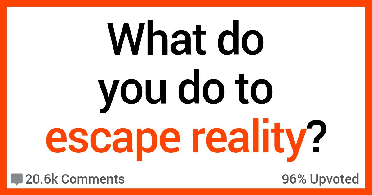 14 People Talk About What They Do to Escape Reality