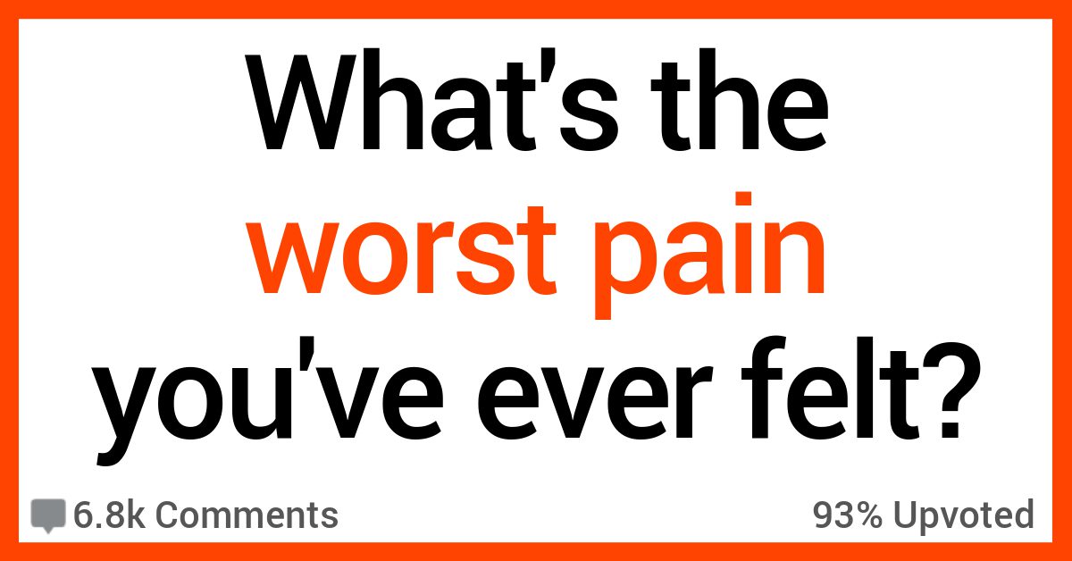 13 People Talk About the Worst Pain They’ve Ever Experienced