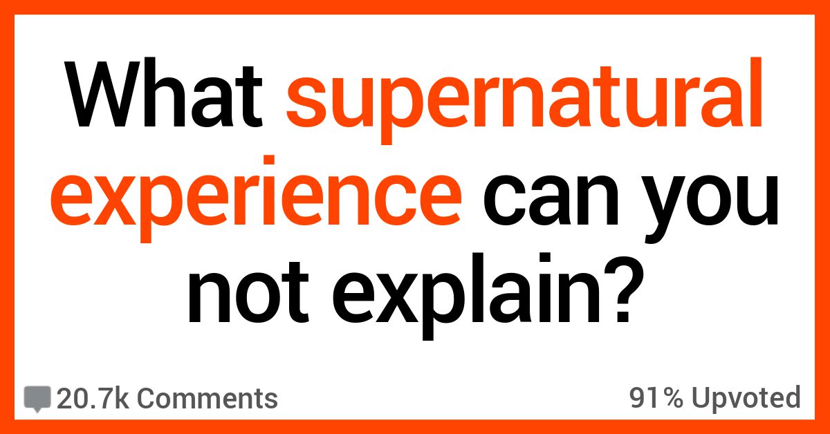 20 People Share Their Supernatural Experiences Are Pretty Hard to Explain
