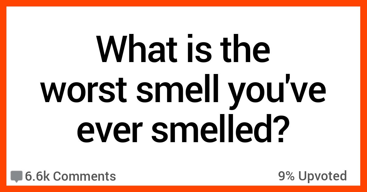 15 People Divulge The Worst Of The Worst When It Comes To Smells