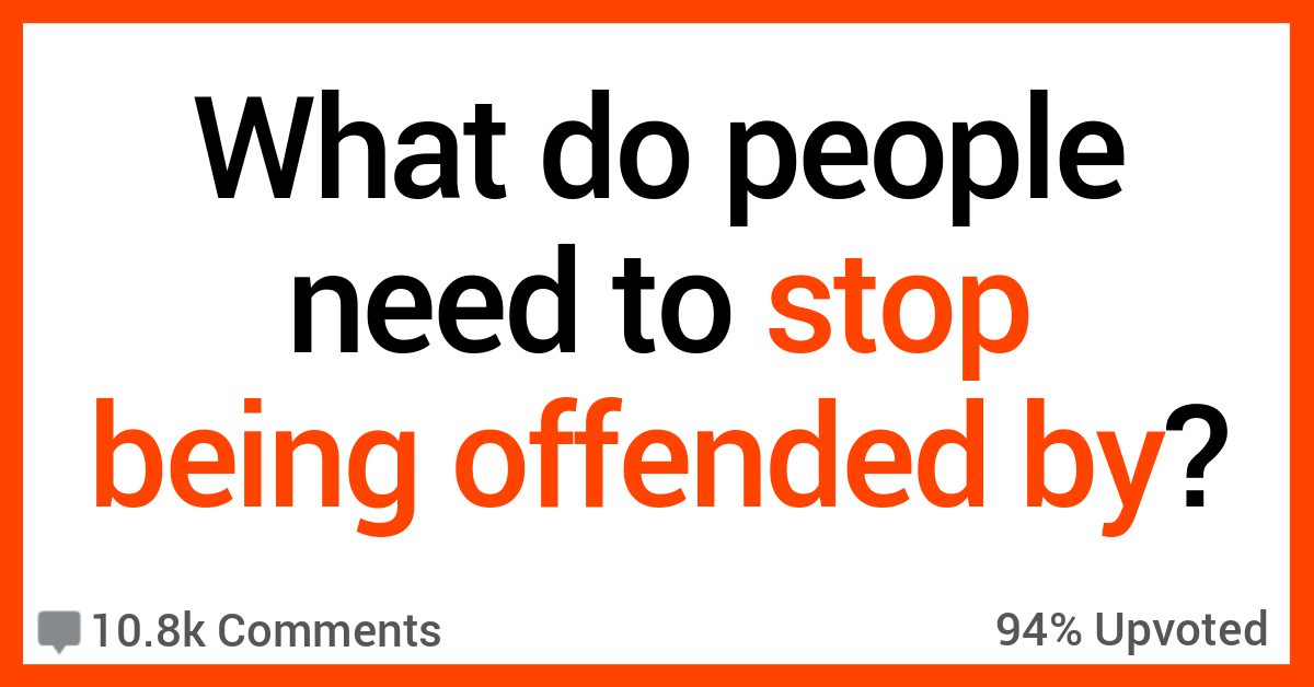 12 People Share What They Think Folks Need to Stop Being Offended By