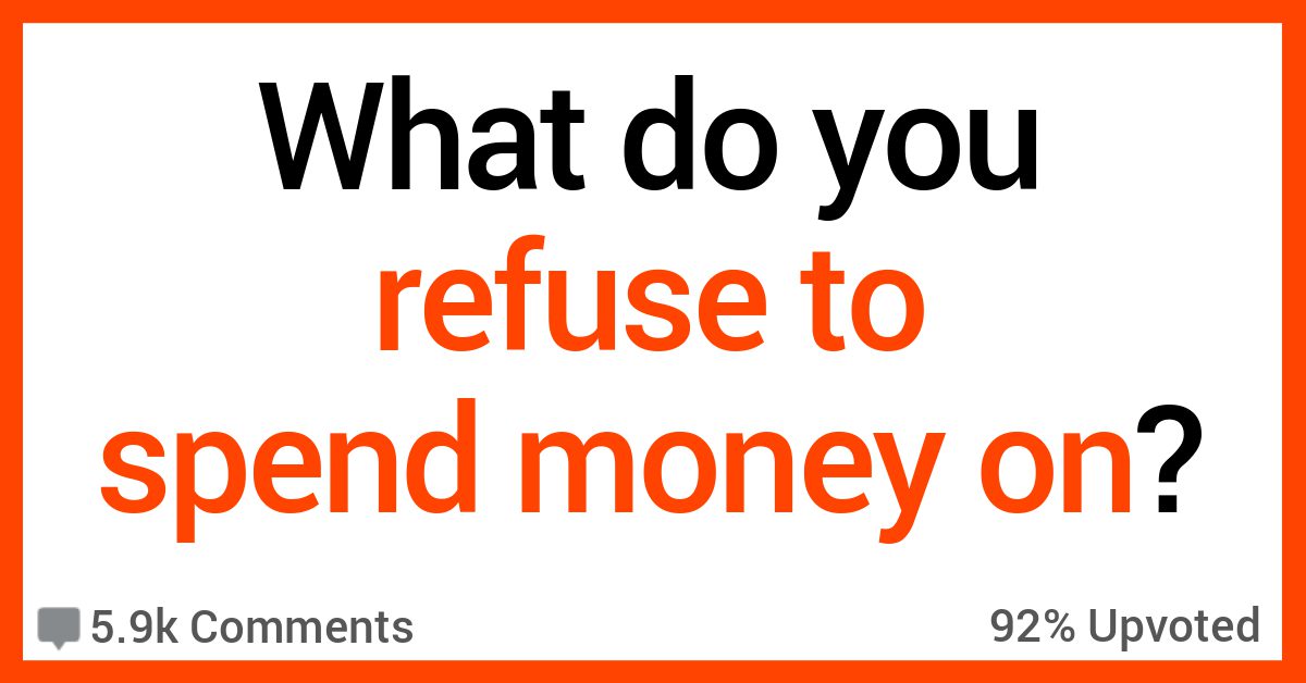 12 People Admit What They Refuse to Spend Money On