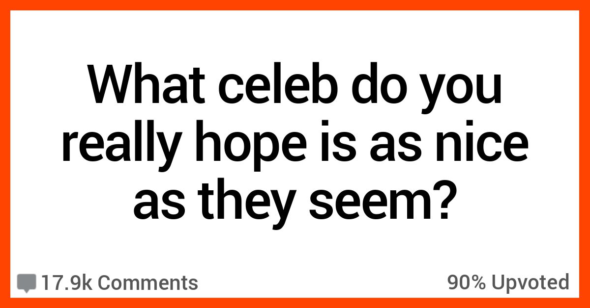 15 Celebrities People Really Hope Are As Nice As They Seem
