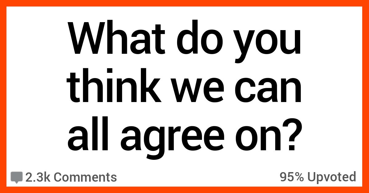 12 People Talk About What They Think We Can All Agree On