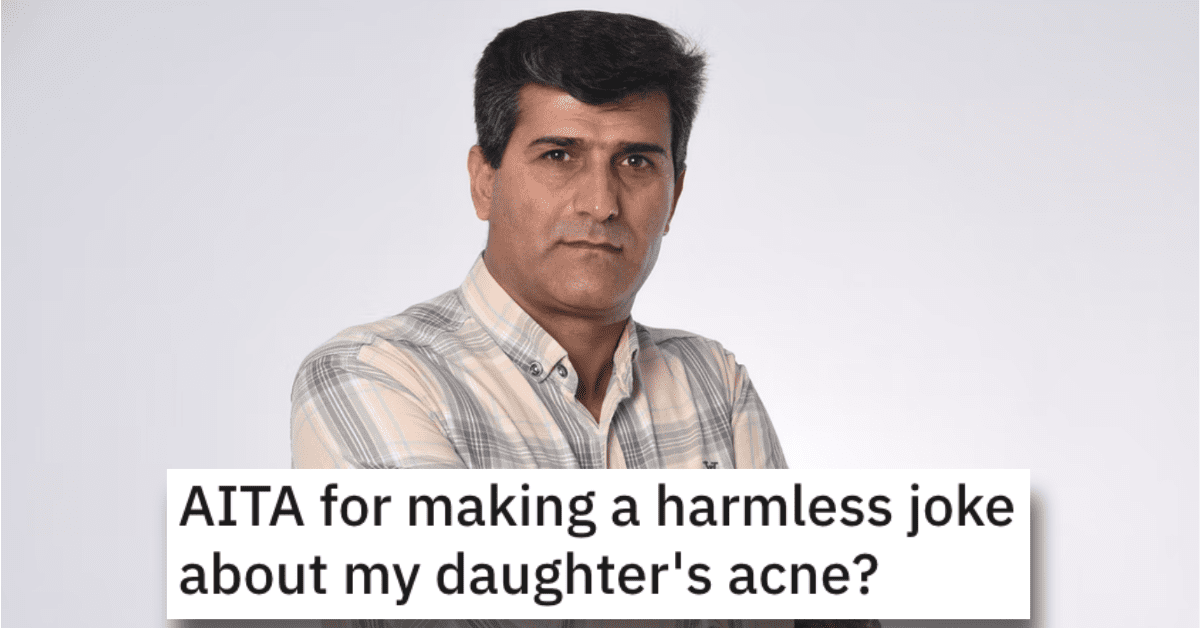 This Dad Made a Joke About His Daughter’s Acne. Was He Wrong?