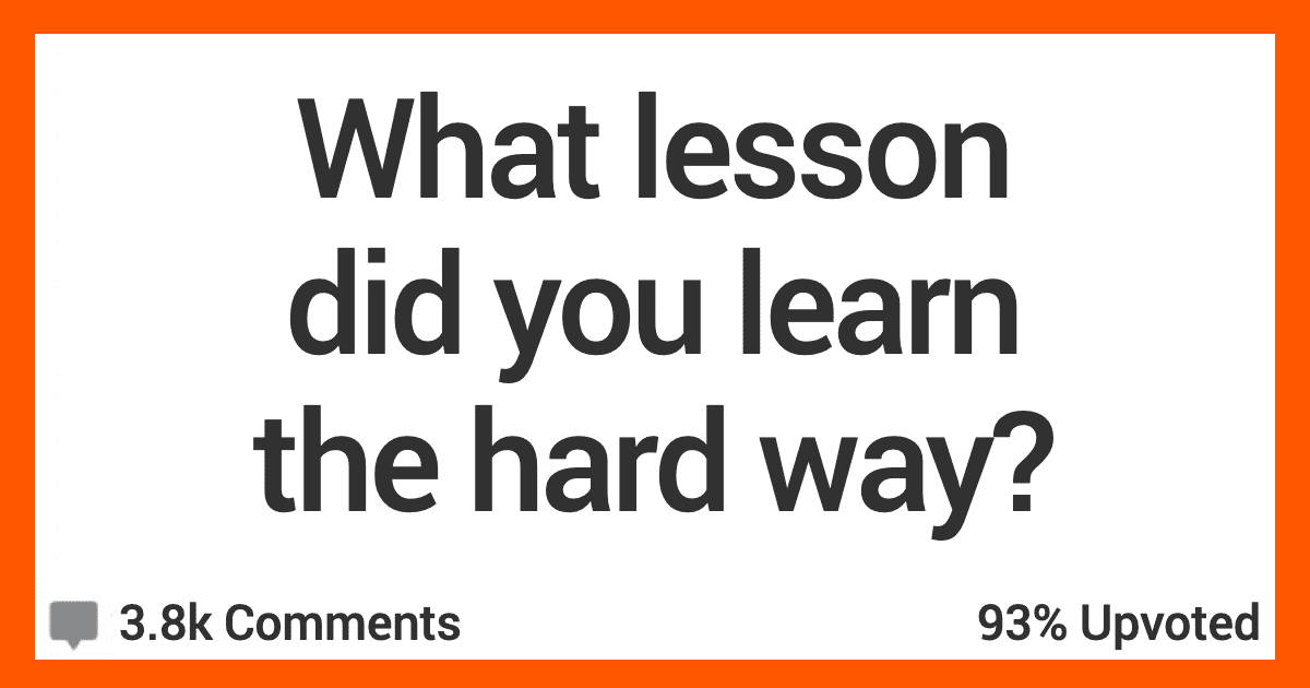 12 People Share The Lessons They Learned The Hard Way