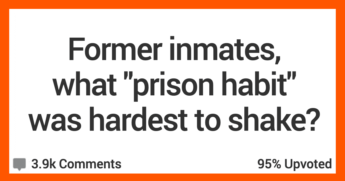 16 Former Inmates Share The "Prison Habits" They Continued On The Outside