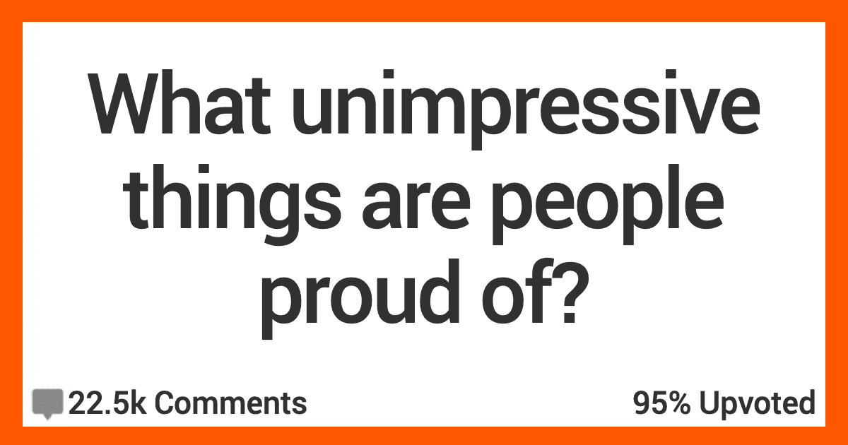 What Unimpressive Things Are People Proud of but They Shouldn’t Be ...
