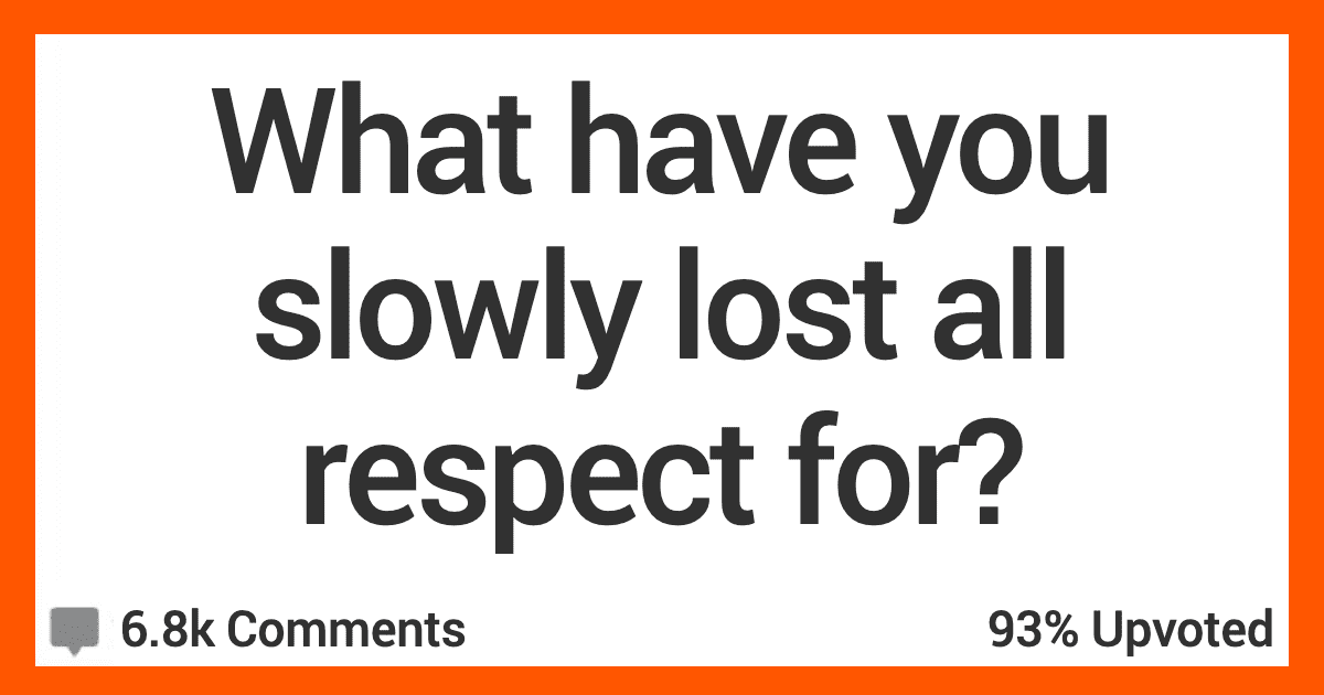 12 People Admit What They’ve Slowly Lost All Respect For