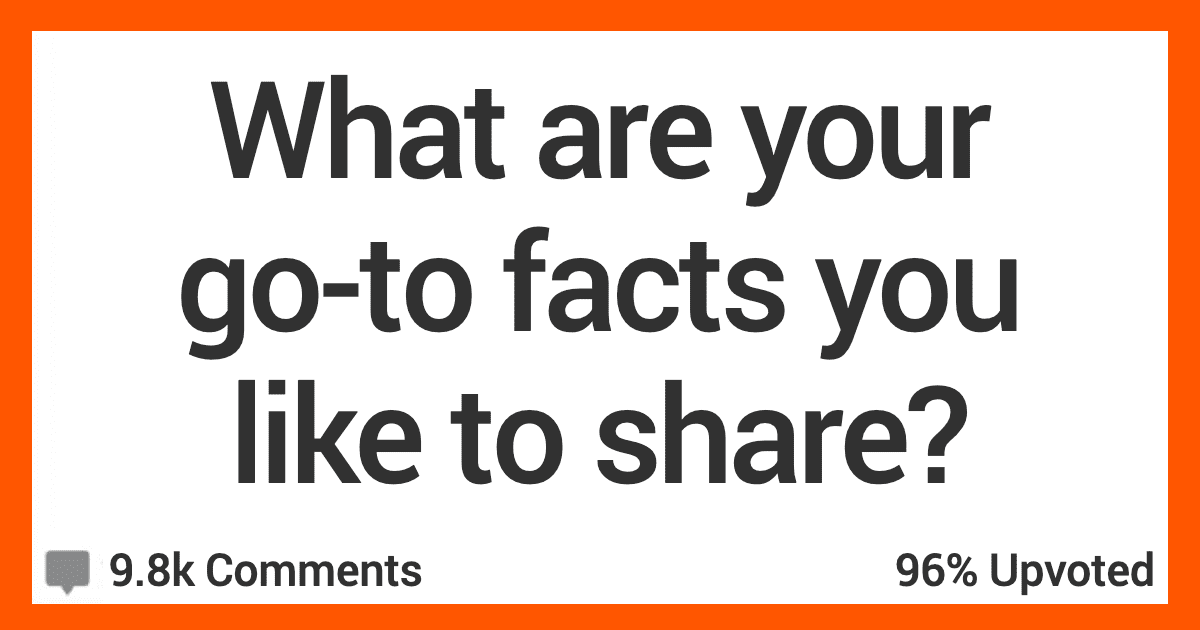 13 People Share Their Go-To Facts They Use to Blow Minds