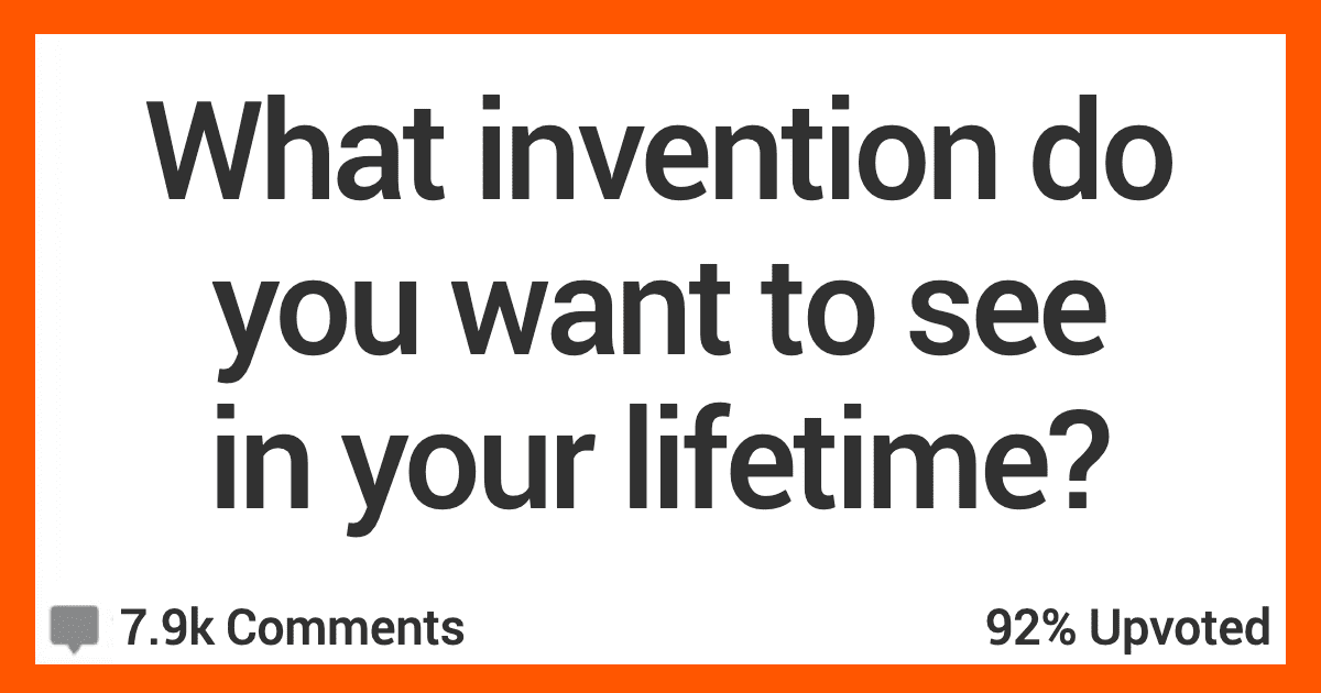 13 People Talk About the Inventions They’d Like to See in Their Lifetimes