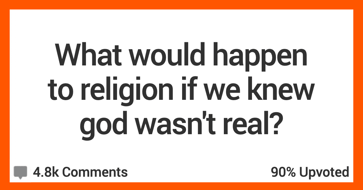 18 People Weigh In On What Would Happen To Religion If We Proved God ...