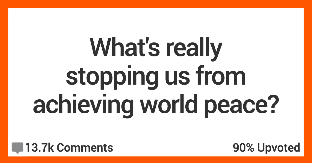 15 People Must On What's Actually Preventing World Peace