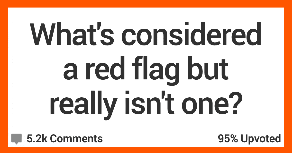 12 People Things That Are Considered Red Flags but Really Aren’t