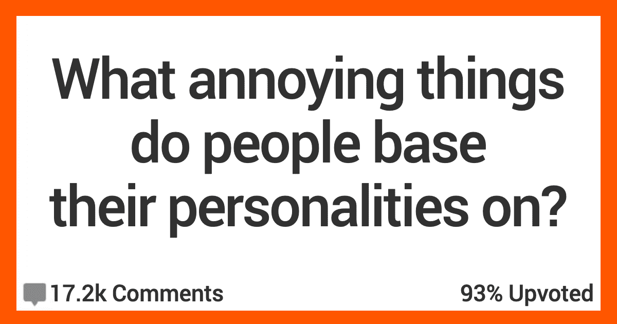 13 People Talk About Annoying Things That Folks Revolve Their Whole ...
