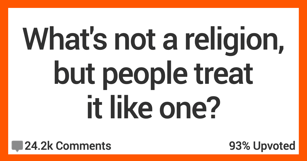 What’s Not a Religion but People Treat It Like One? Here’s How Folks ...