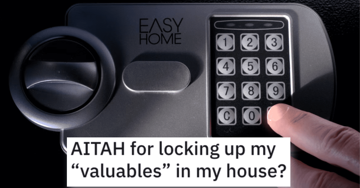 Is She a Jerk for Locking up Things in a Safe in Her House? People ...