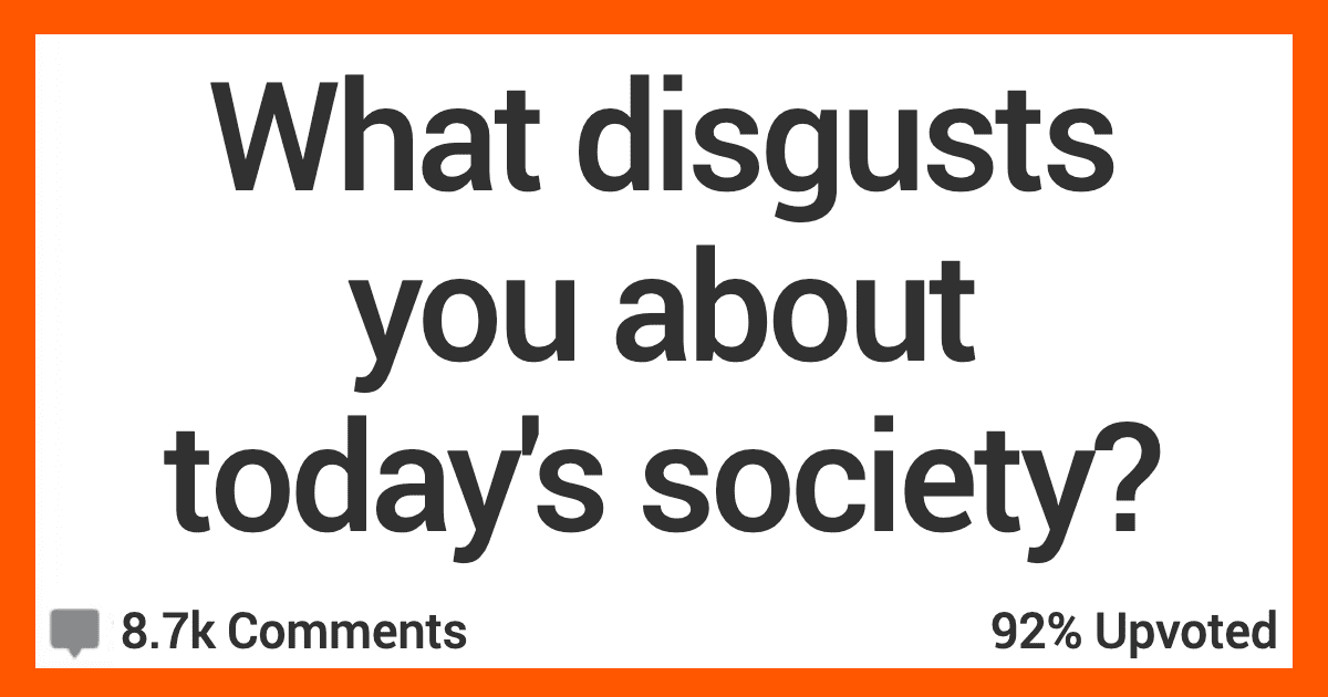 14 People Admit What Disgusts Them the Most About Today’s Society