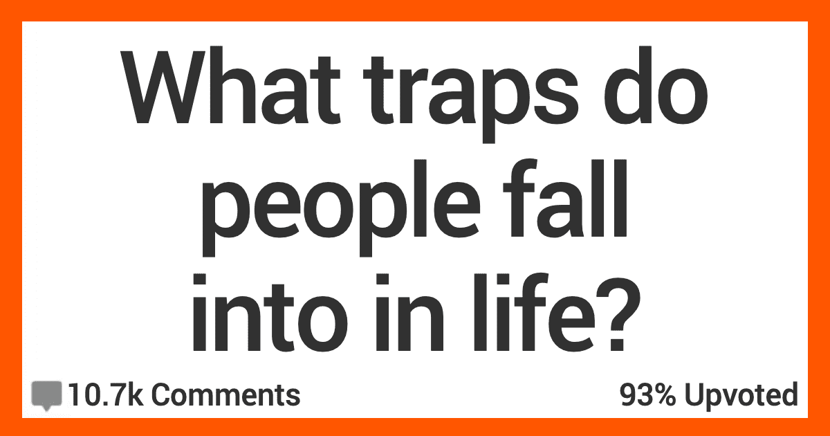 13 People Talk About the Traps They Think Folks Fall Into in Life