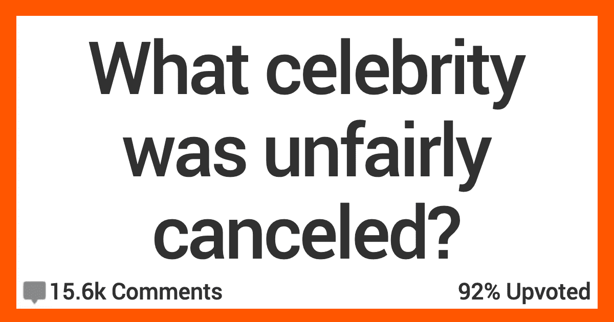 13 People Talk About Celebrities They Think Were Unfairly Canceled