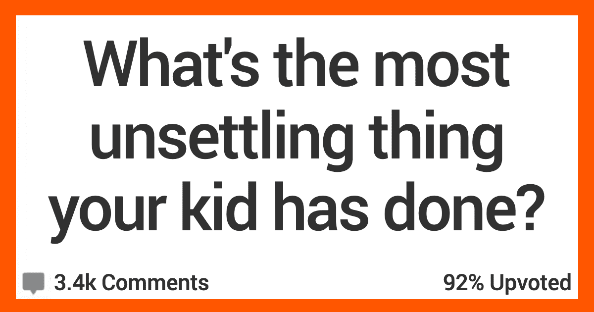 13 People Share Stories About the Most Unsettling Things Their Kids ...