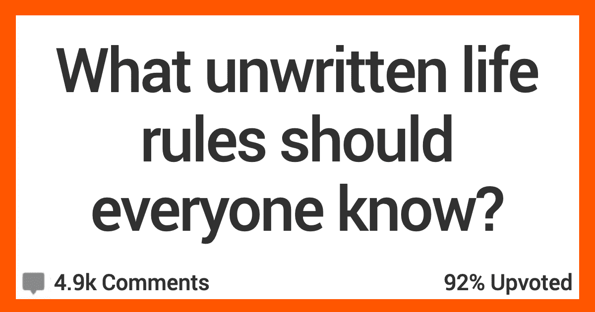 13 People Share What They Think Are the Unwritten Rules Everyone Should Follow in Life