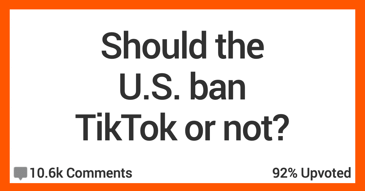 16 People Weigh In On Whether Or Not The U.S. Should Ban TikTok