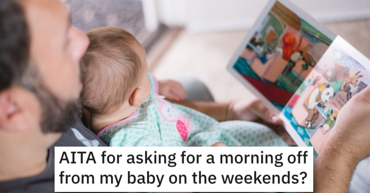 He Asked His Wife for a Morning off From Their Baby on the Weekends. Is ...