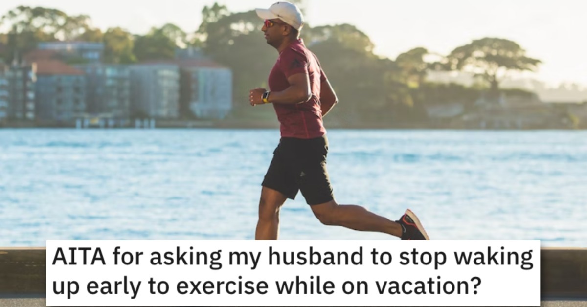 She Asked Her Husband to Stop Waking up Early to Exercise on Vacation ... She Asked Her Husband to Stop Waking up Early to Exercise on Vacation ...