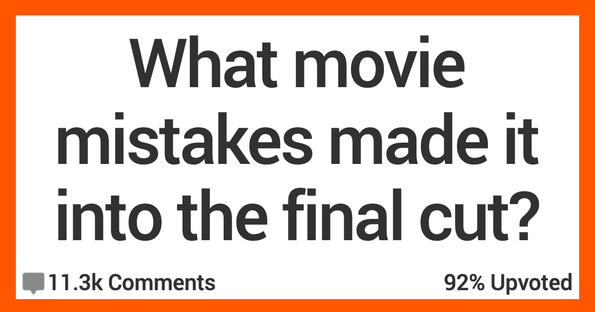What Movie Mistakes Are You Surprised Actually Made It Into the Final ...