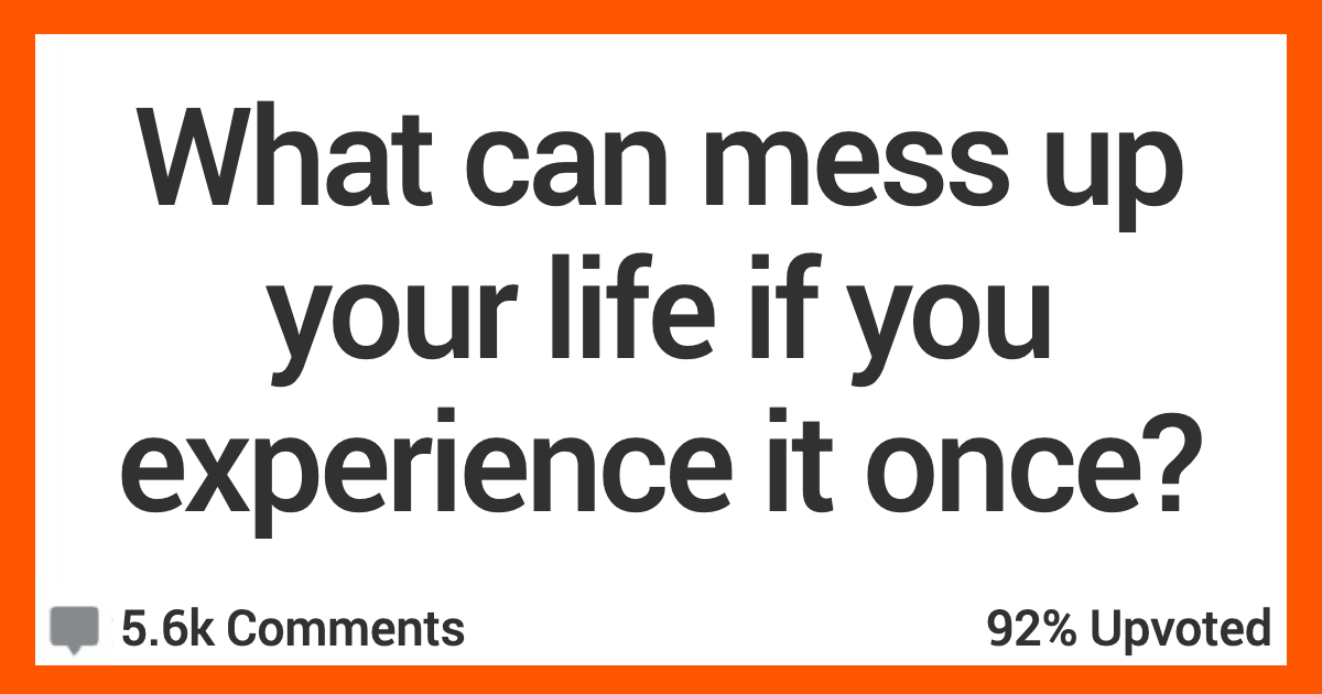 People Talk About Things That Can Mess up Your Life Even if You Only ...