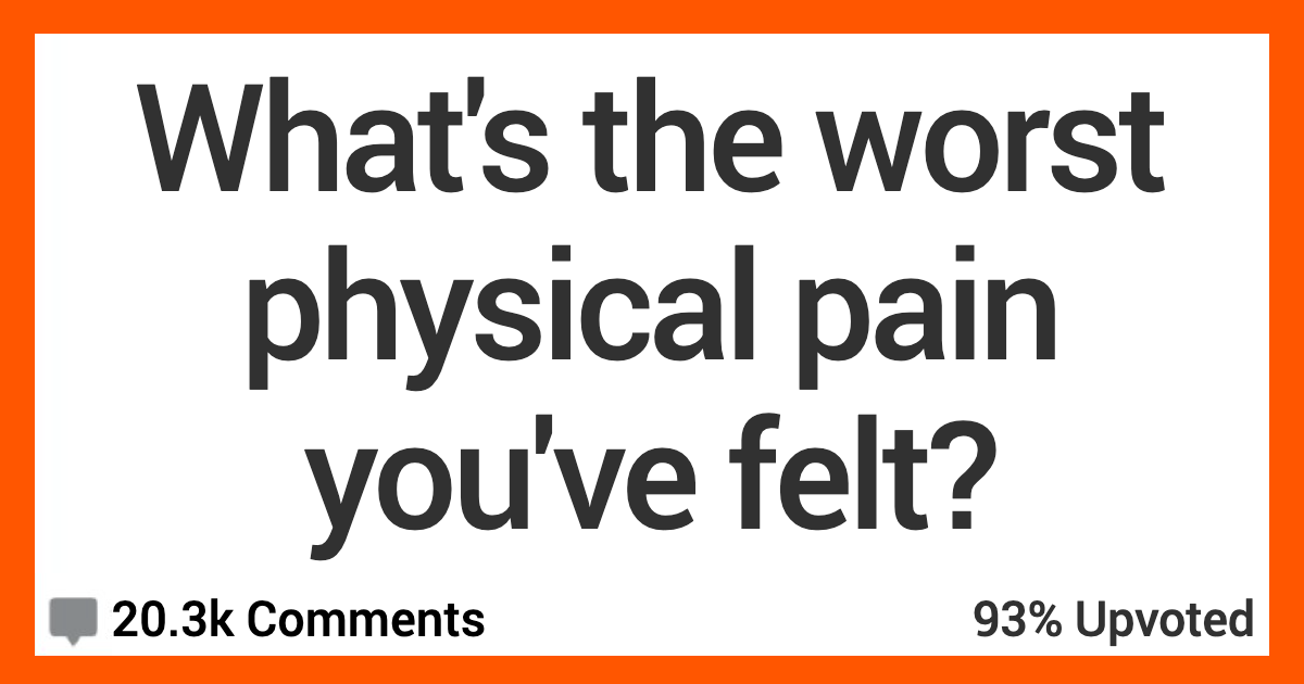 People Share Stories About the Worst Pain They’ve Ever Felt in Their Lives