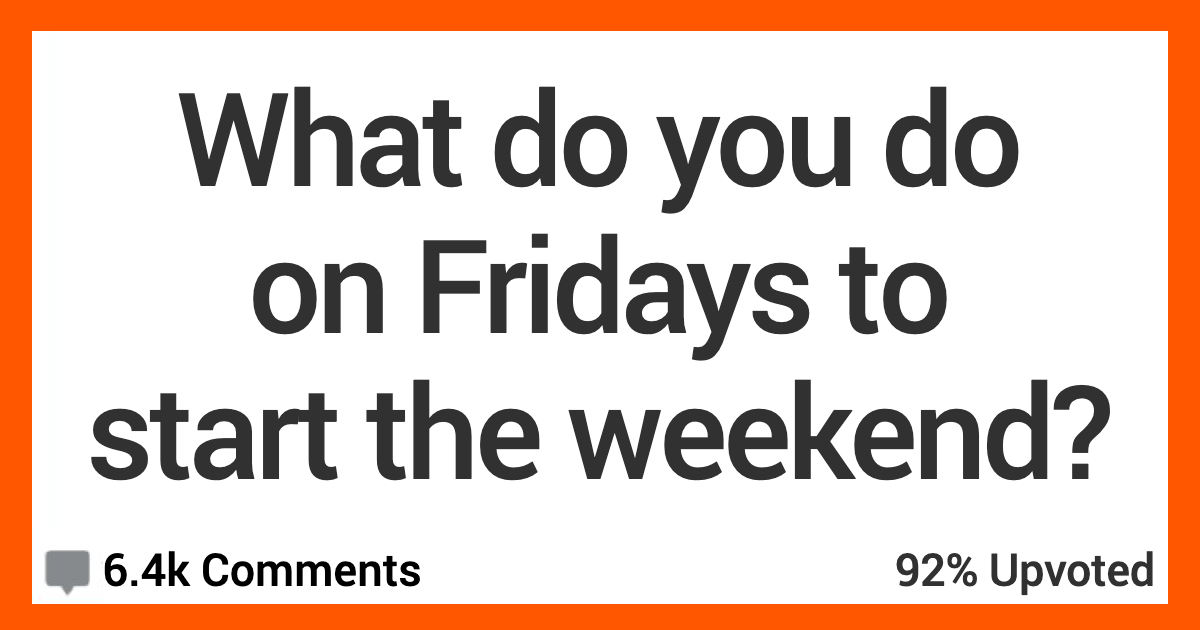 People Talk About What They Do on Fridays to Kick off Their Weekends