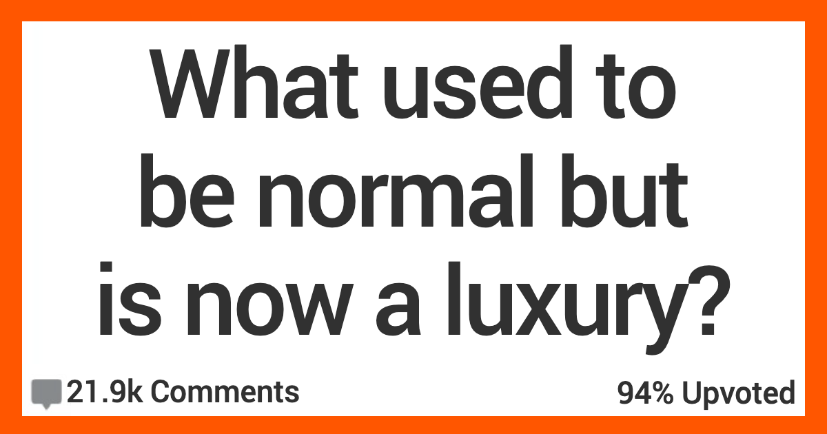 People Share Things That Were Normal 20-30 Years Ago That Are Now Luxuries